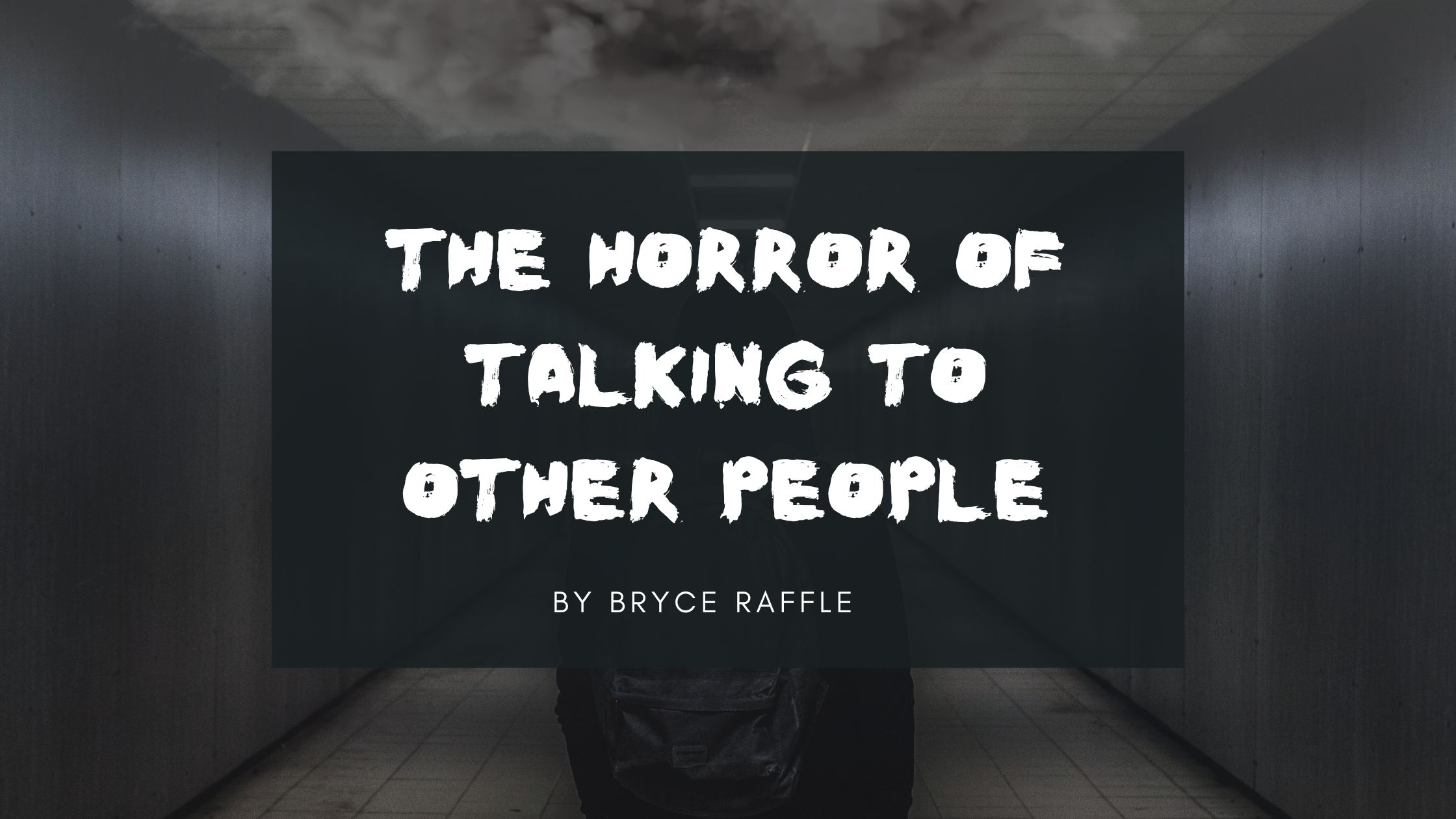 The Horror Of Talking To Other People – Threads that Bind